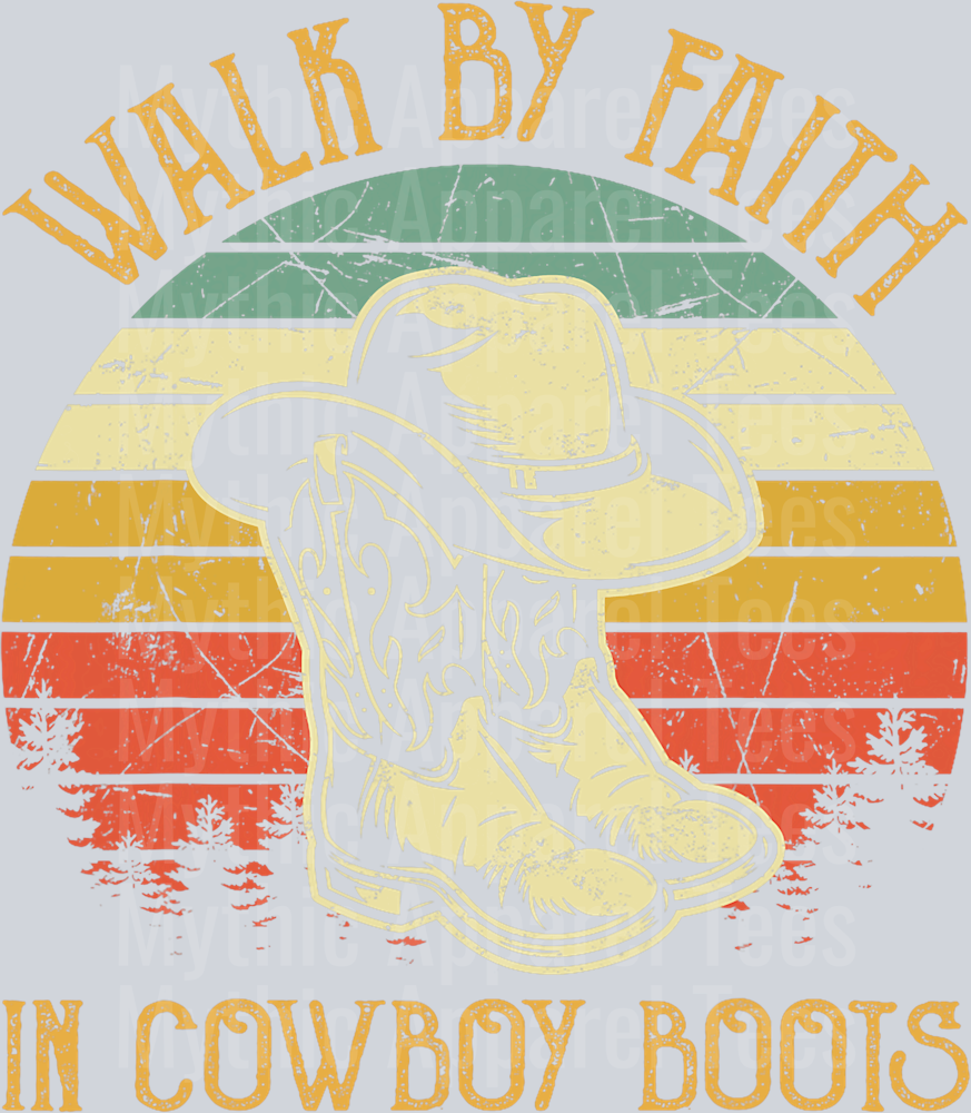 Walk By Faith In Cowboy Boots DTF Transfers For Apparel